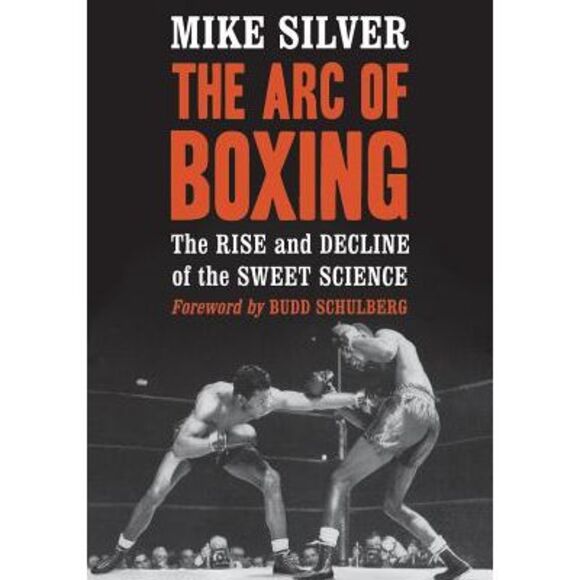 Mike Silver | Other | The Arc Of Boxing The Rise And Decline Of The ...